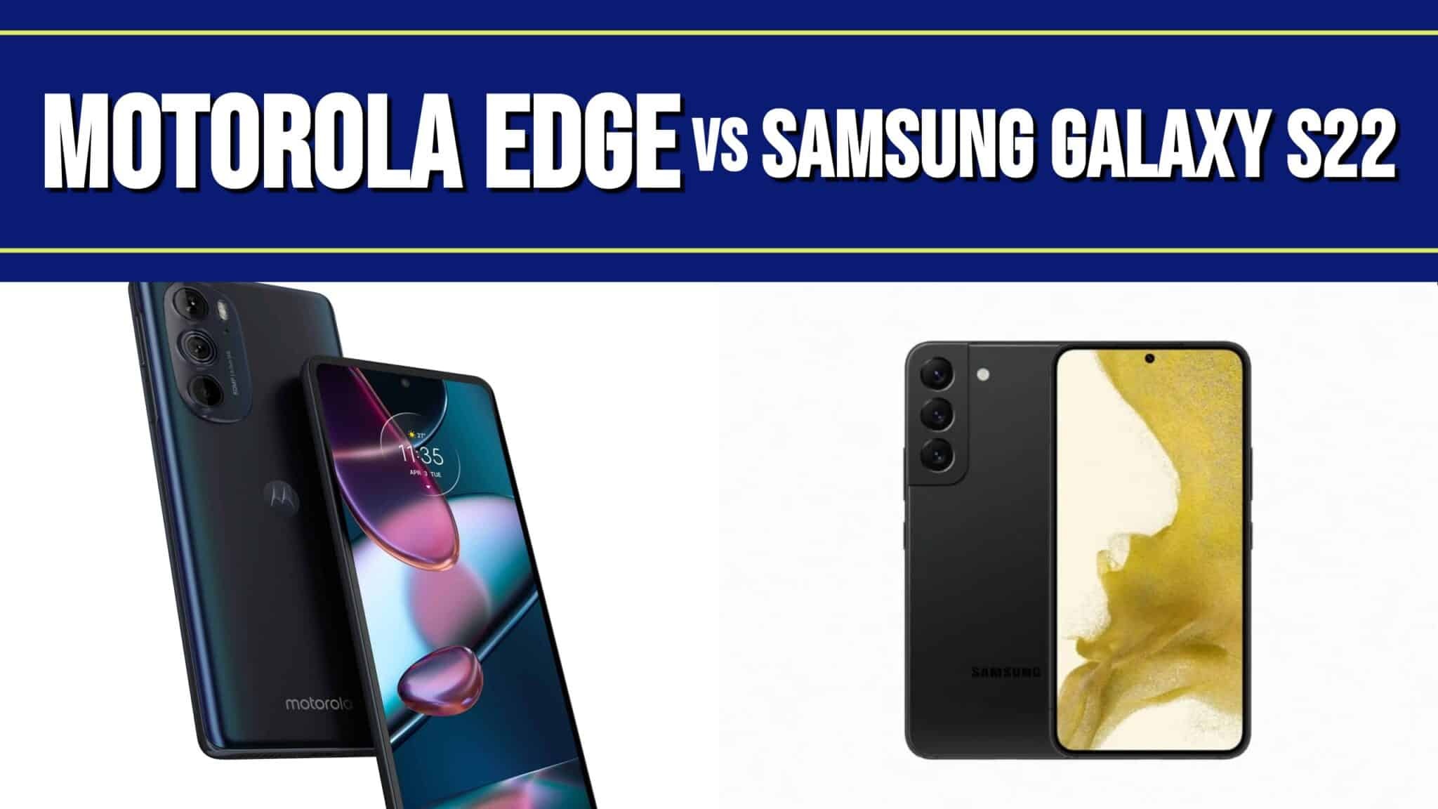 Motorola Edge vs. Galaxy S22: Which One Wins? - Greenlit Content